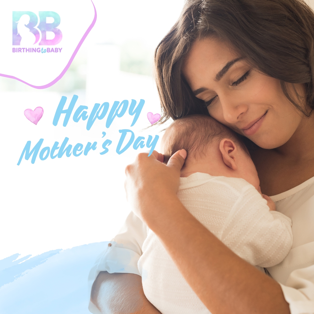 Happy Mother's Day 2025 - Birthing To Baby, LLC